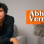 Abhay Verma Age, Height, Father, Girlfriend, Net Worth & More