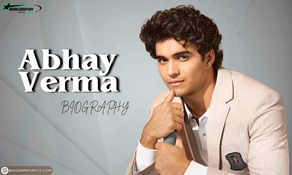 Abhay Verma Age, Height, Father, Girlfriend, Net Worth & More